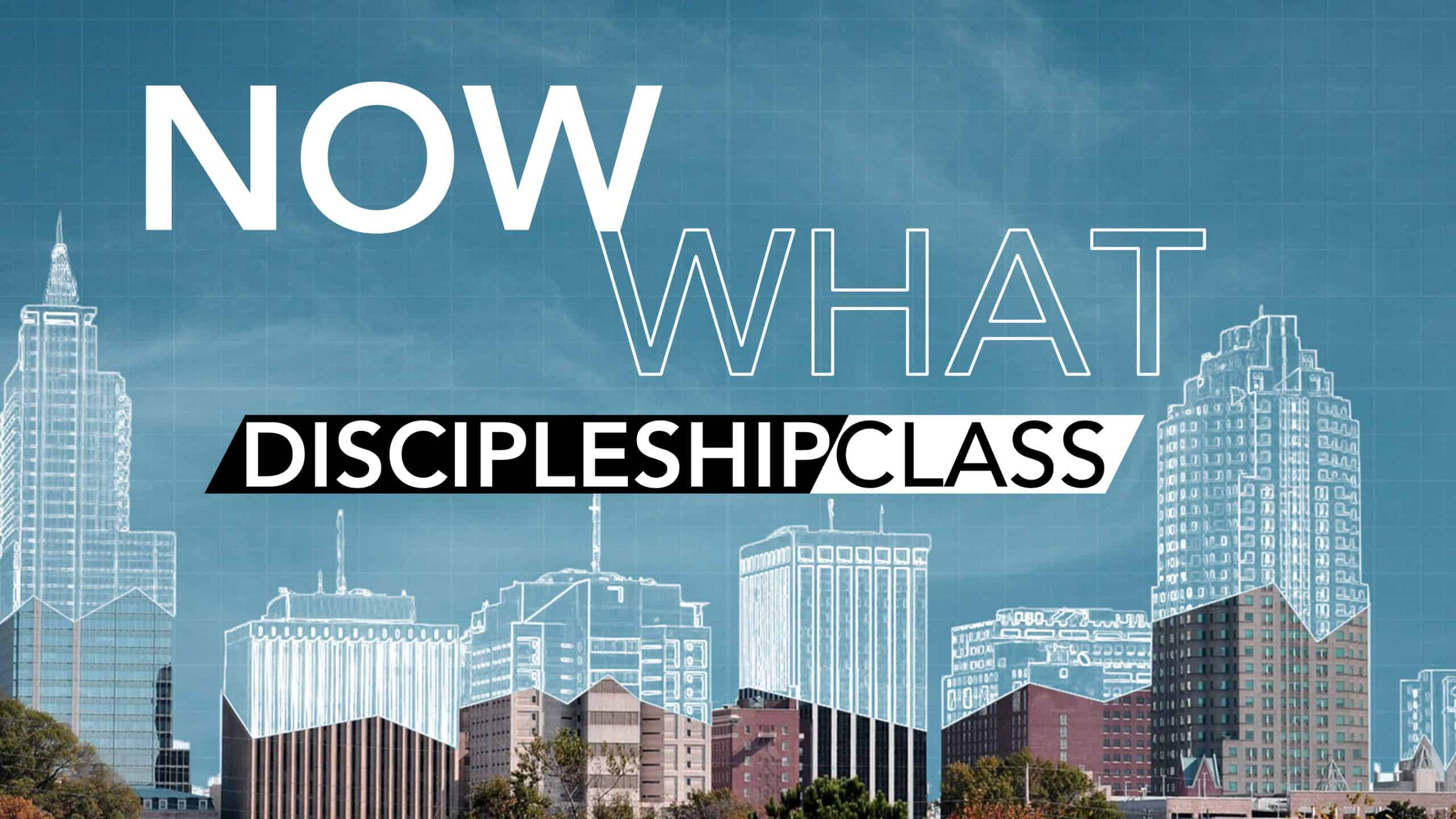 Now What Discipleship Class | Life Church Midlothian
